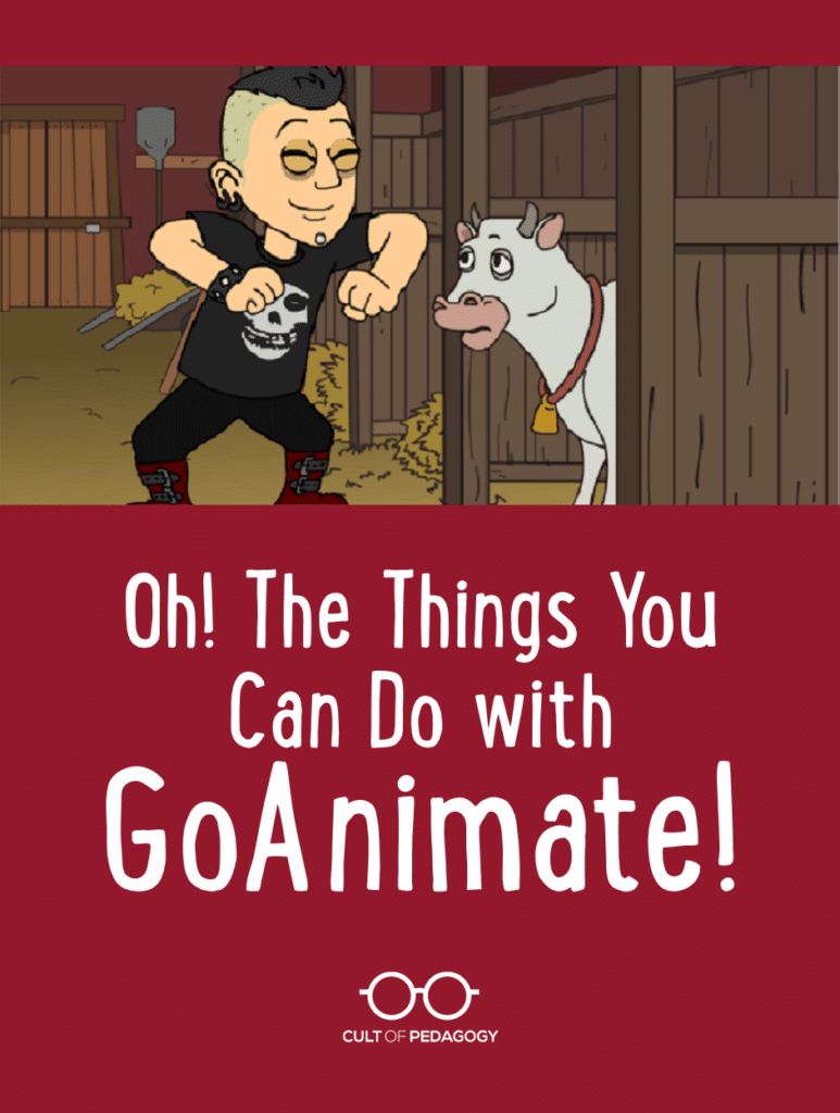 Oh, The Things You Can Do with GoAnimate! | Cult of Pedagogy
