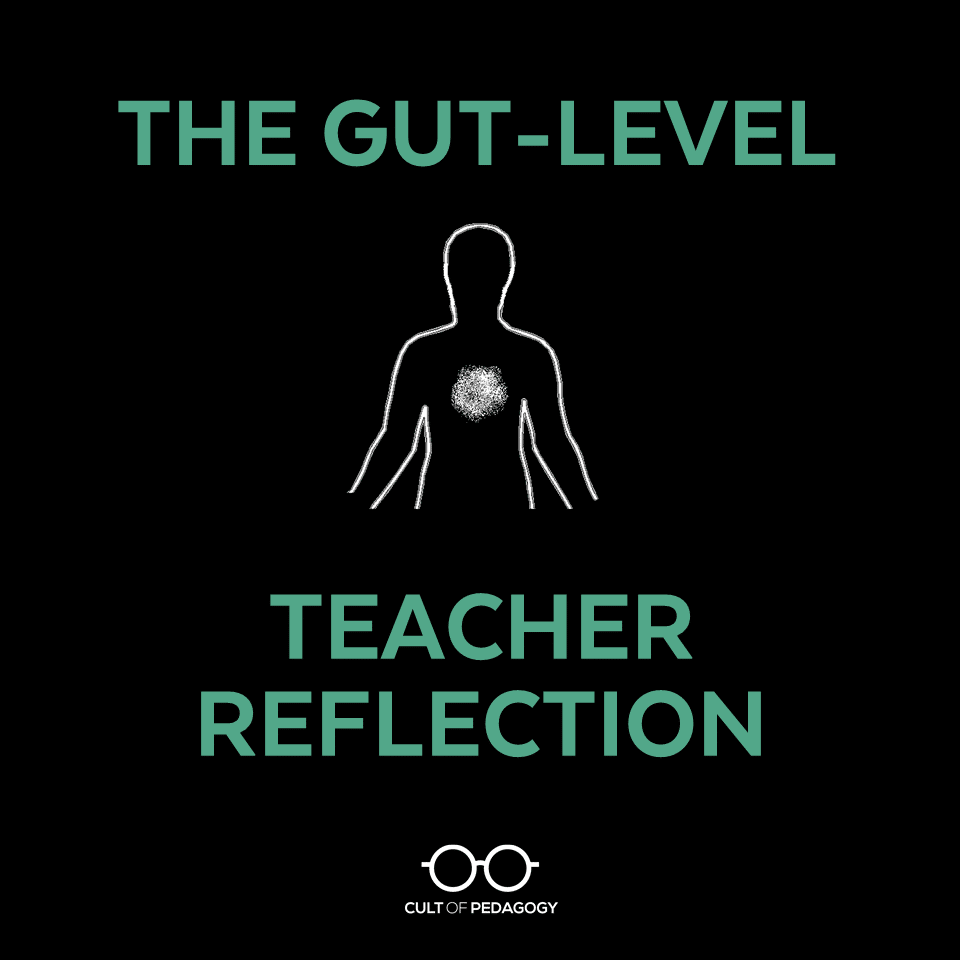 The Gut-Level Teacher Reflection | Cult of Pedagogy