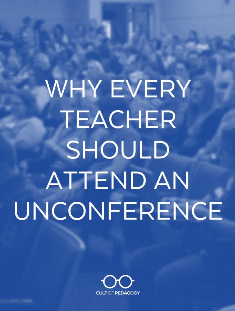 Why Every Teacher Should Attend an Unconference | Cult of Pedagogy