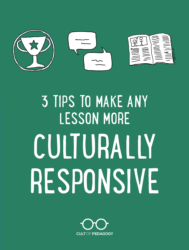 3 Tips to Make Any Lesson More Culturally Responsive | Cult of Pedagogy