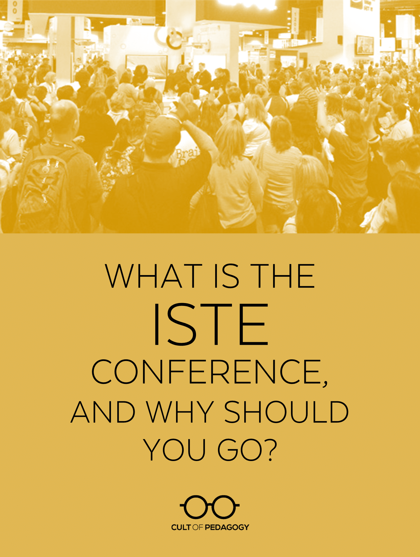 What Is the ISTE Conference, and Why Should You Go? | Cult of Pedagogy