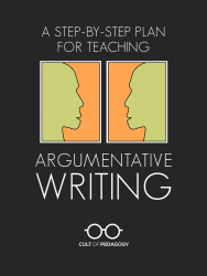 A Step-by-Step Plan for Teaching Argumentative Writing | Cult of Pedagogy