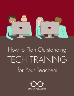 How to Plan Outstanding Tech Training for Your Teachers | Cult of Pedagogy