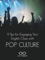 9 Tips for Engaging Your English Class with Pop Culture | Cult of Pedagogy