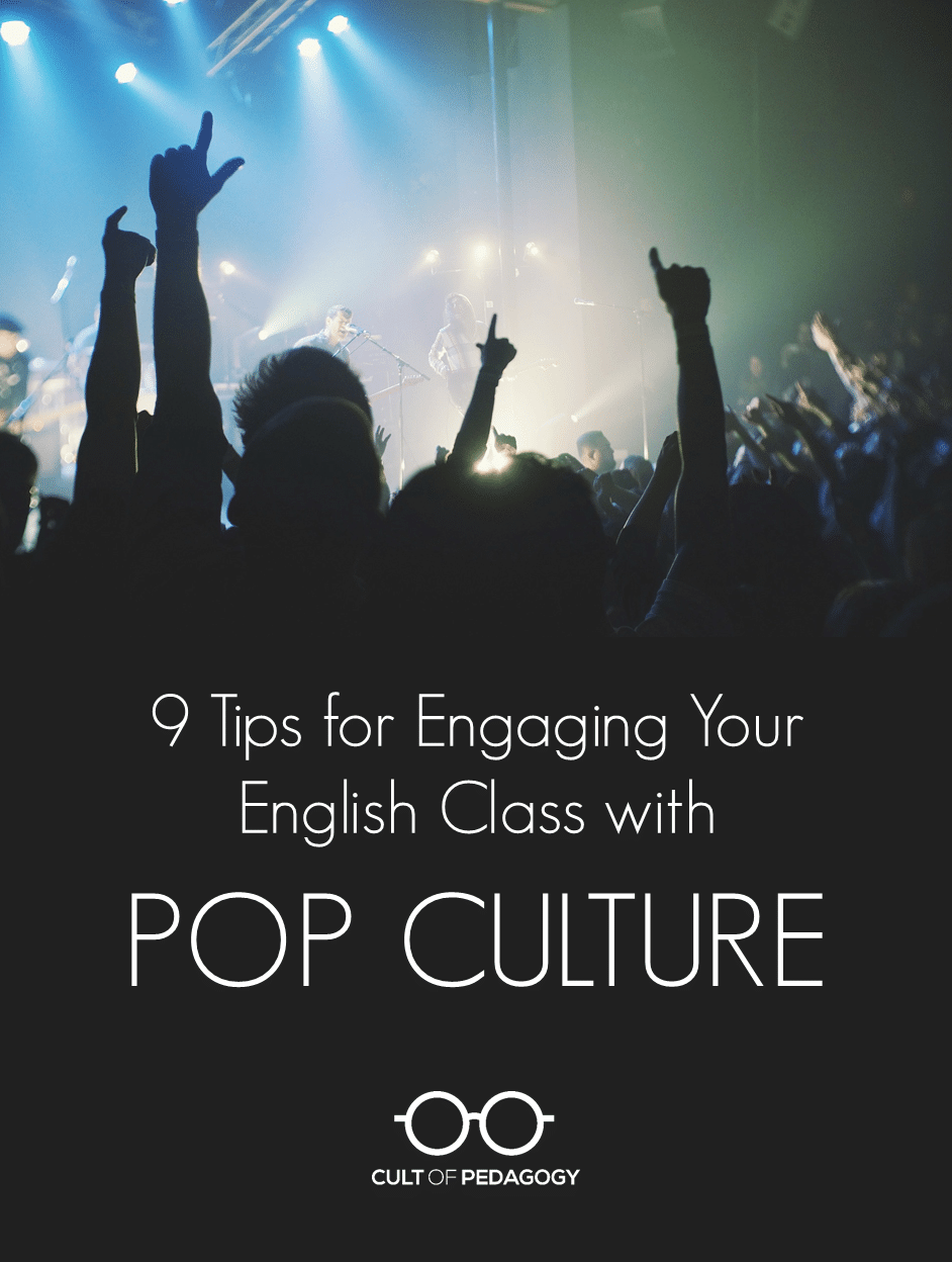 9 Tips for Engaging Your English Class with Pop Culture | Cult of Pedagogy