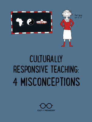 Culturally Responsive Teaching: 4 Misconceptions | Cult of Pedagogy