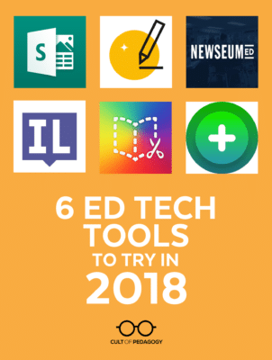 6 Ed Tech Tools to Try in 2018 | Cult of Pedagogy