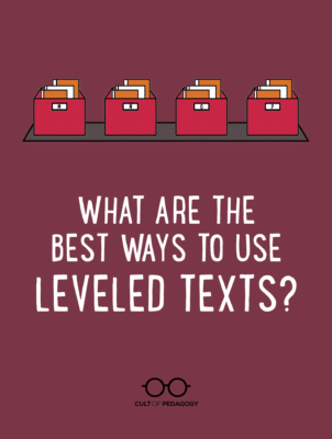 What Are the Best Ways to Use Leveled Texts? | Cult of Pedagogy