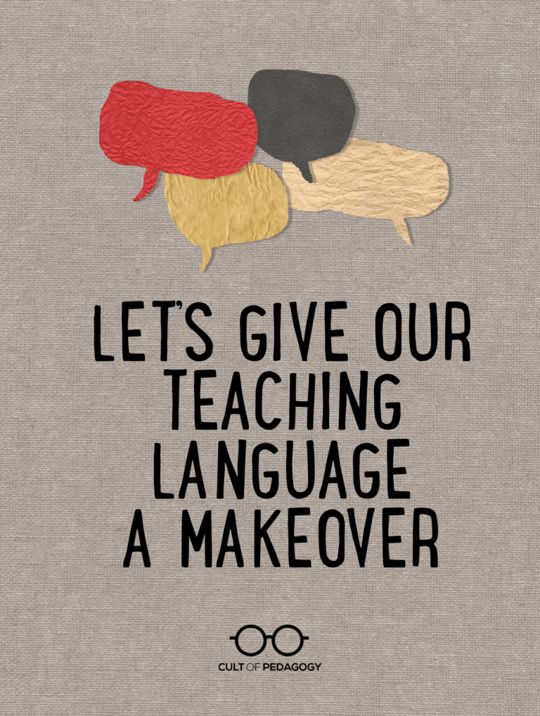 Let's Give Our Teaching Language a Makeover | Cult of Pedagogy