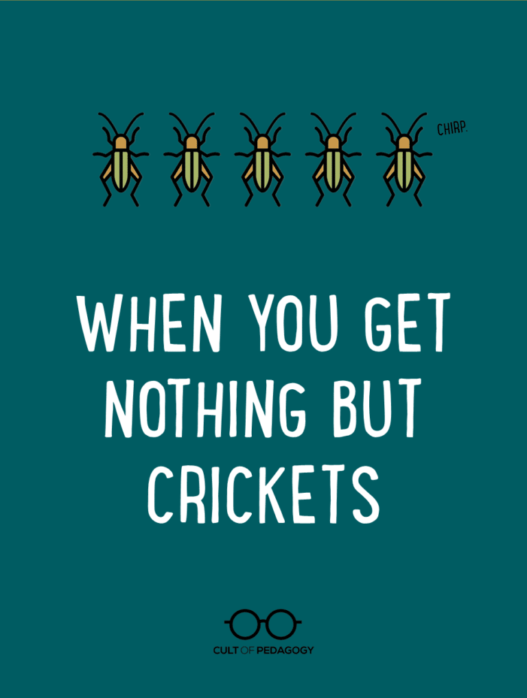 When You Get Nothing But Crickets | Cult of Pedagogy