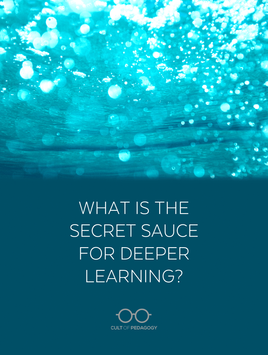 What Is the Secret Sauce for Deeper Learning? | Cult of Pedagogy