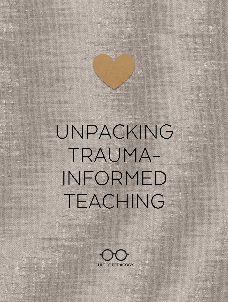 Unpacking Trauma-Informed Teaching | Cult of Pedagogy