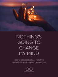 Nothing’s Going to Change My Mind: How Unconditional Positive Regard ...