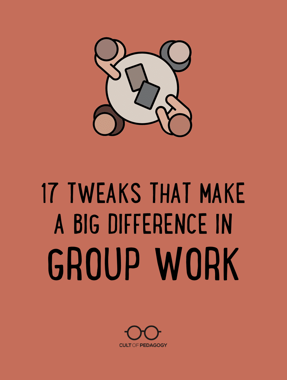 17 Tweaks That Make a Big Difference in Group Work | Cult of Pedagogy