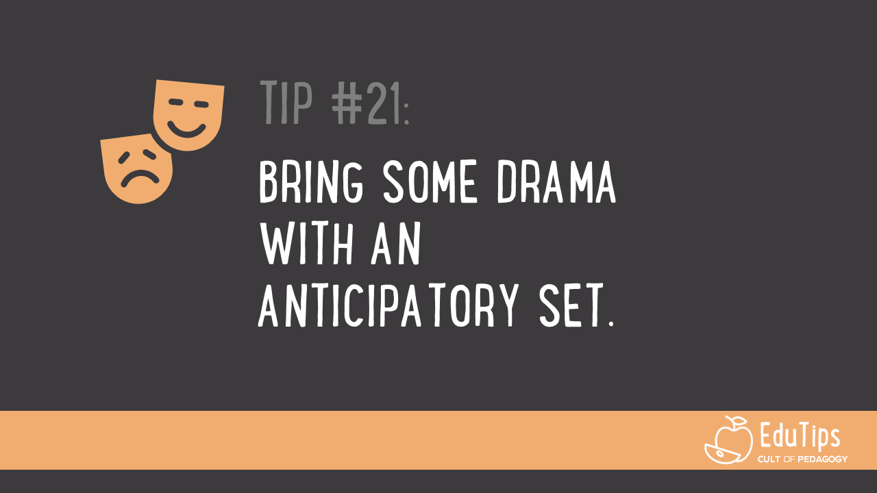EduTip 21: Bring some drama with an anticipatory set.