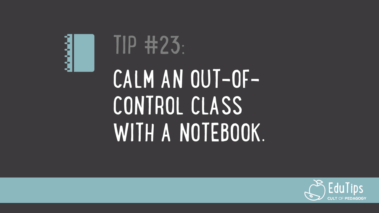 EduTip 23: Calm an out-of-control class with a notebook.