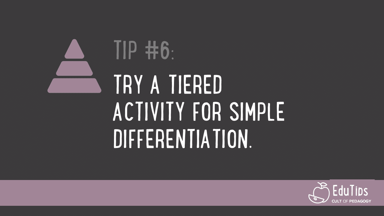 EduTip 6: Try a tiered activity for simple differentiation.
