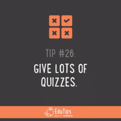 EduTip 26: Give lots of quizzes.