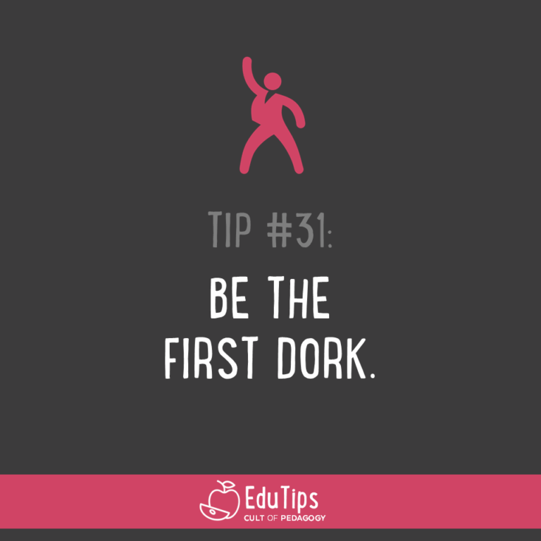 EduTip 31: Be the first dork.
